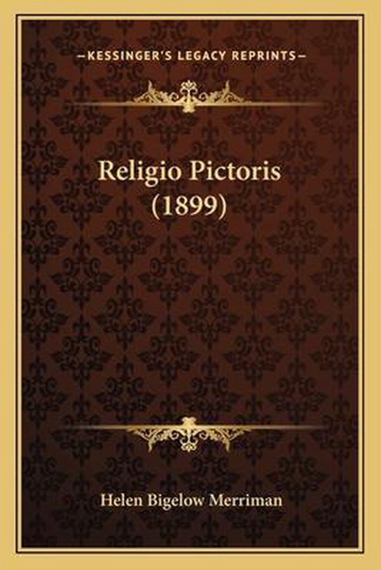 Religio Pictoris (1899), Helen Bigelow Merriman | 9781167210433 ...