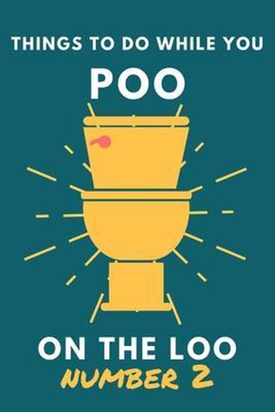 Things to Do While You Poo- Things To Do While You Poo On The Loo ...