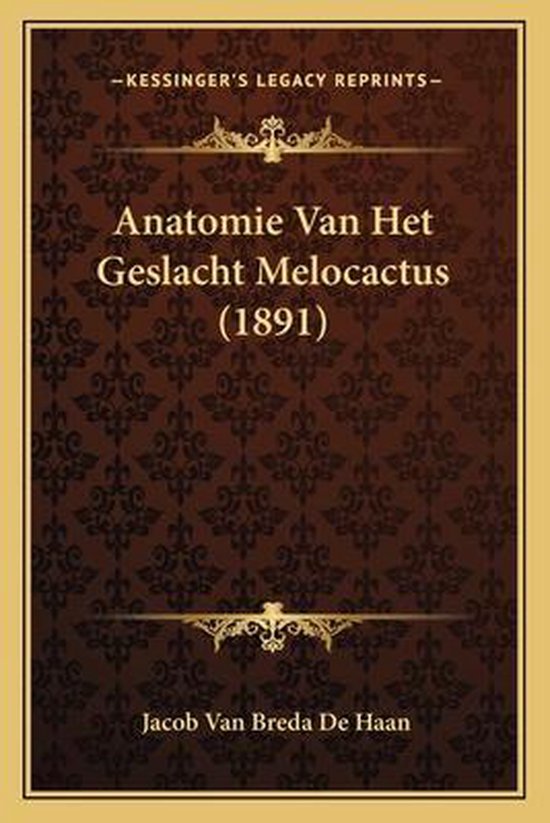 Anatomie Van Het Geslacht Melocactus (1891), Jacob Van Breda De Haan ...