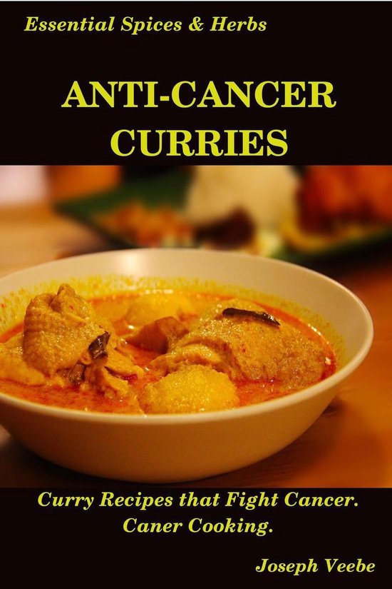 Essential Spices and Herbs 10 - Anti-Cancer Curries: Curry Recipes that ...