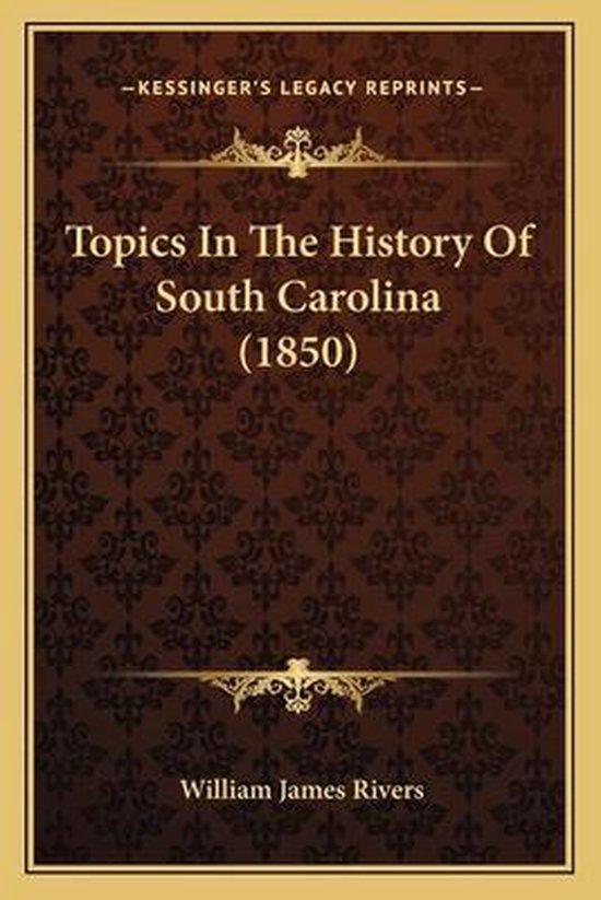 Topics in the History of South Carolina (1850), William James Rivers ...