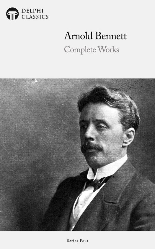 Delphi Series Four 1 - Complete Works of Arnold Bennett (Delphi ...
