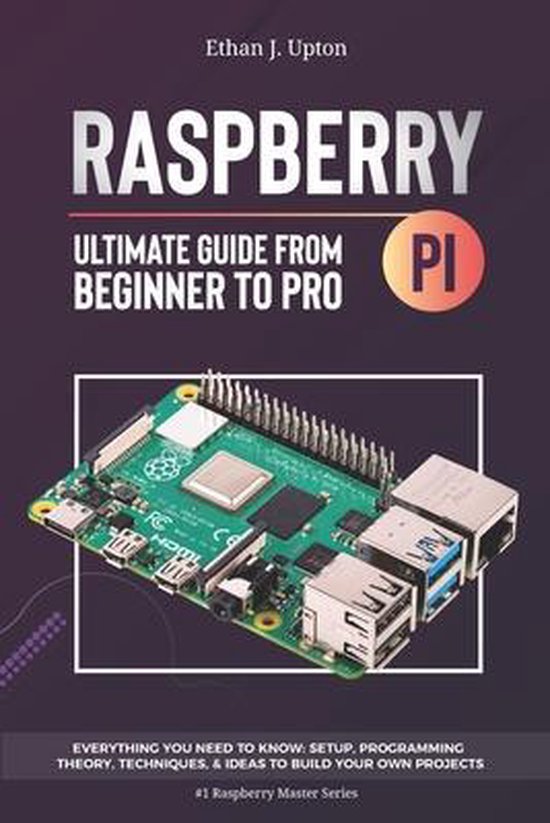 Raspberry Pi 4 Ultimate Guide | 9781670814340 | Ethan J Upton | Boeken | bol.com