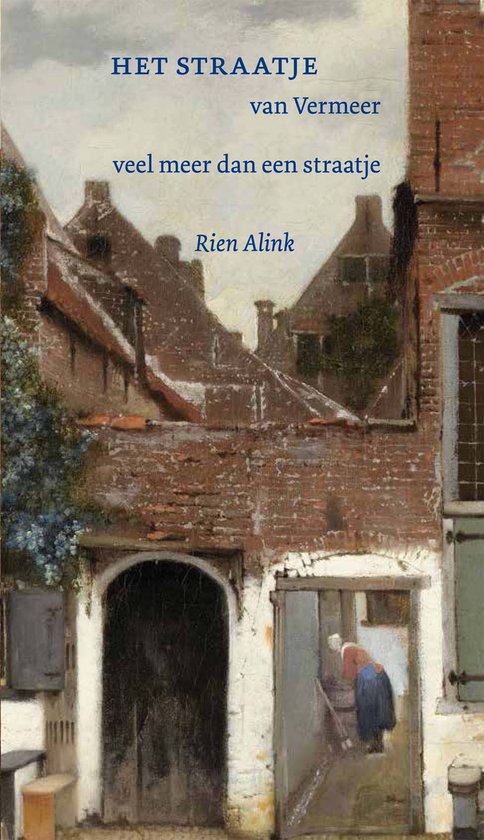 Het straatje van Vermeer, Rien Alink | 9789088601965 | Boeken | bol