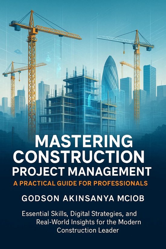Mastering Construction Project Management (ebook), Godson Akinsanya | 9798231360208 |... | bol