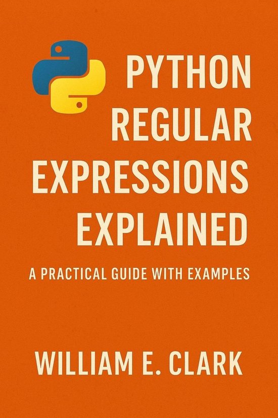 Python Regular Expressions Explained: A Practical Guide with Examples (ebook), William... | bol