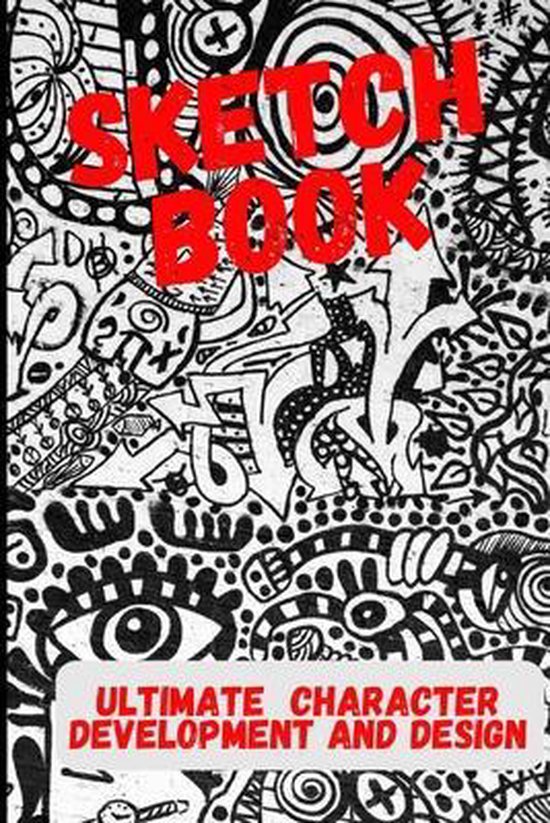 Ultimate Character Development and Design: Sketch Book - For ...