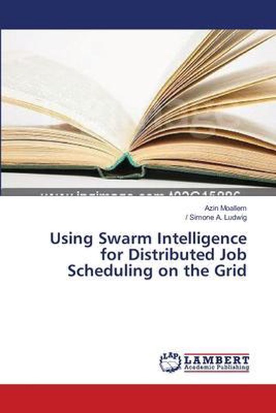 Using Swarm Intelligence For Distributed Job Scheduling On The Grid 9783838302416