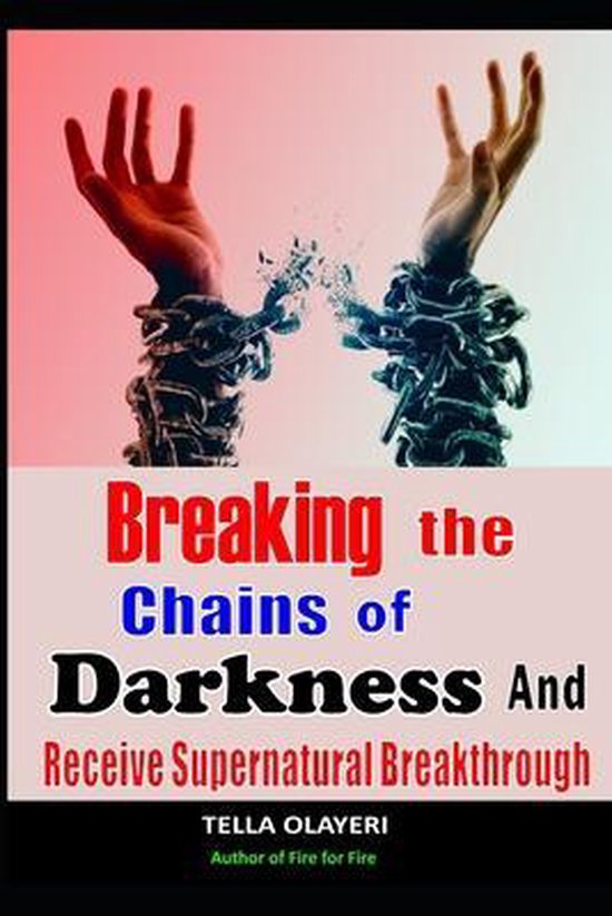 Breaking The Chains Of Darkness | 9798739603029 | Tella Olayeri ...