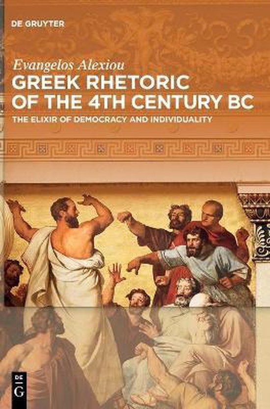 Greek Rhetoric of the 4th Century BC | 9783110559798 | Evangelos ...