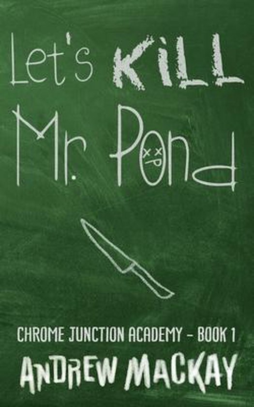 Chrome Junction Academy- Let's Kill Mr Pond, Andrew Mackay | 9781976837210 | Boeken | bol.com