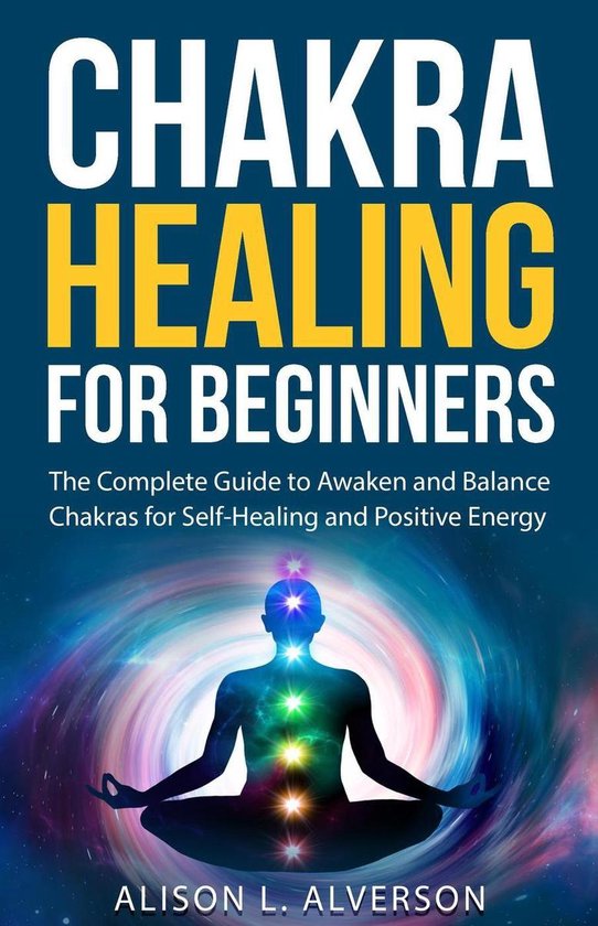 Chakra Series 1 - Chakra Healing For Beginners: The Complete Guide to Awaken and... | bol.com