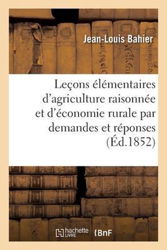 Leçons Élémentaires d'Agriculture Raisonnée Et d'Économie Rurale Par ...
