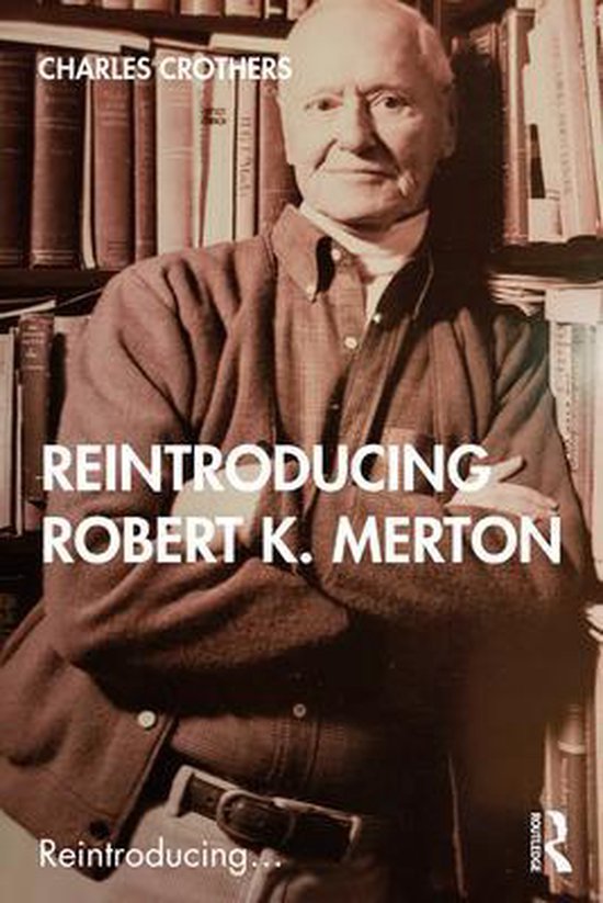 Reintroducing...- Reintroducing Robert K. Merton, Charles Crothers ...