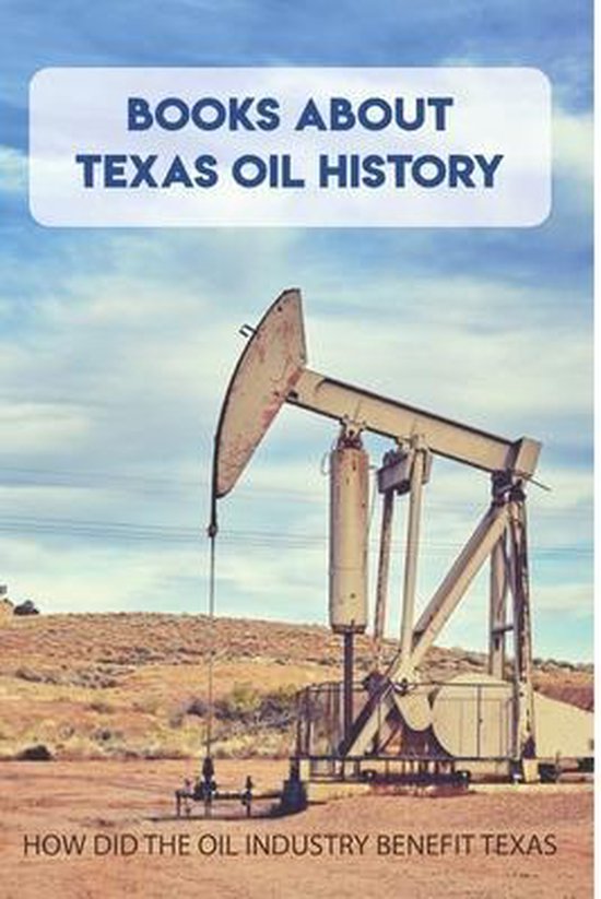 Books About Texas Oil History | 9798718717815 | Wilfredo Bejaran ...
