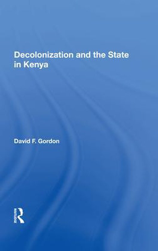 Decolonization and the State in Kenya | 9780367005757 | David F. Gordon ...
