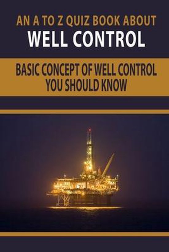 An A To Z Quiz Book About Well Control: Basic Concept Of Well Control ...