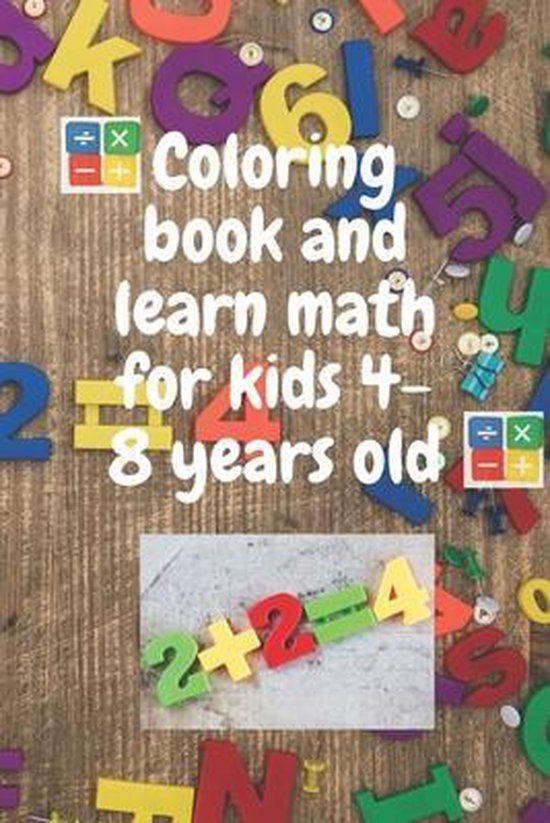 Coloring book and learn math for kids 4-8 years old: Children's book ...