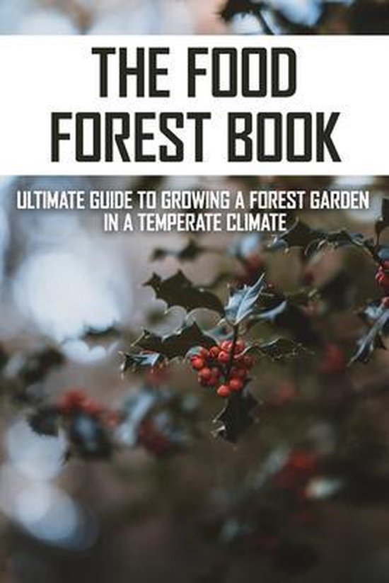 The Food Forest Book: Ultimate Guide To Growing A Forest Garden In A ...