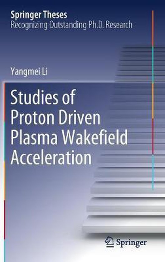 Studies of Proton Driven Plasma Wakefield Acceleration | 9783030501150 | Yangmei Li |... | bol.com