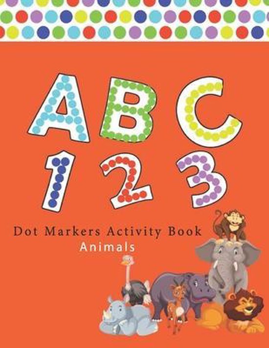 Dot Markers Activity Book ABC Animals, Art Edition | 9798725669909 ...