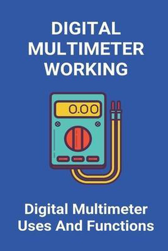 Digital Multimeter Working: Digital Multimeter Uses And Functions ... Digital Multimeter Working: Digital Multimeter Uses And Functions ...