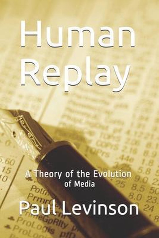 Human Replay: A Theory of the Evolution of Media, Paul Levinson ...