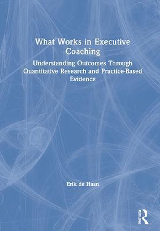 What Works in Executive Coaching | 9780367649425 | Erik de Haan ...
