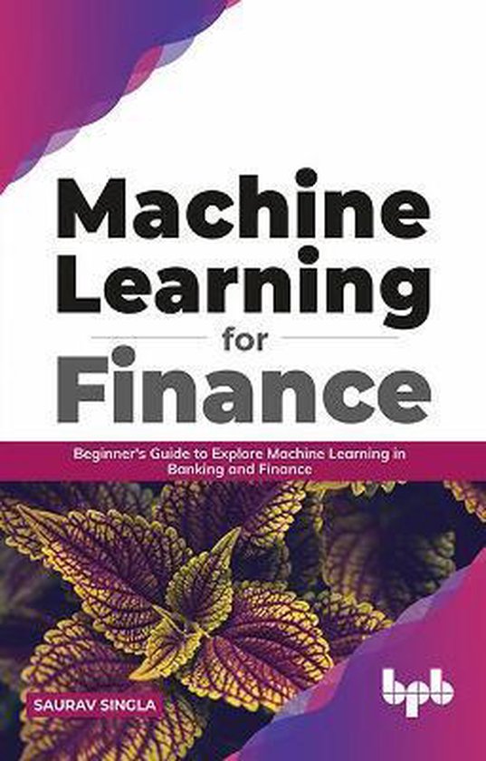 Machine Learning for Finance | 9789389328622 | Saurav Singla | Boeken ...