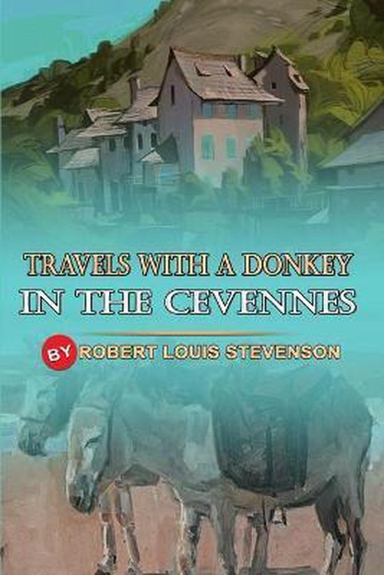 Travels with a Donkey in the Cevennes (Original Edition), Robert Louis ...