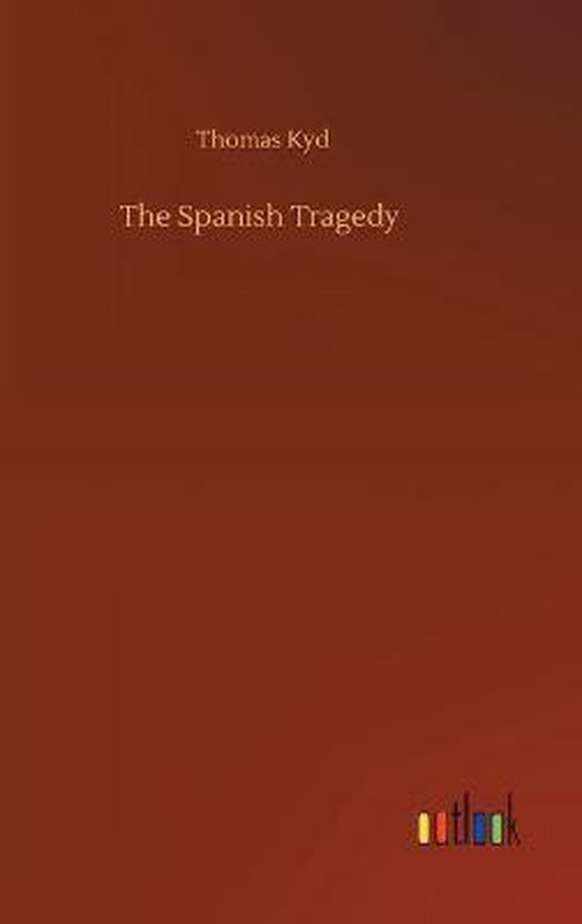 The Spanish Tragedy, Thomas Kyd | 9783752381382 | Boeken | bol.com