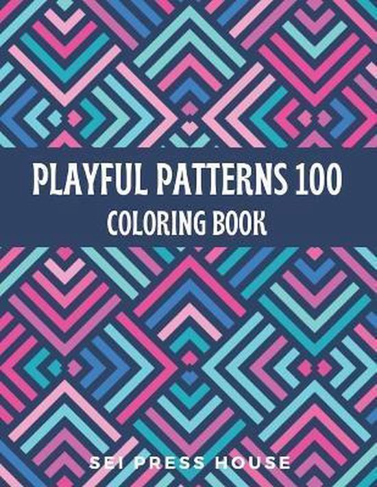 Playful Patterns 100 Coloring Book, Sei Press House | 9798668321742 ...
