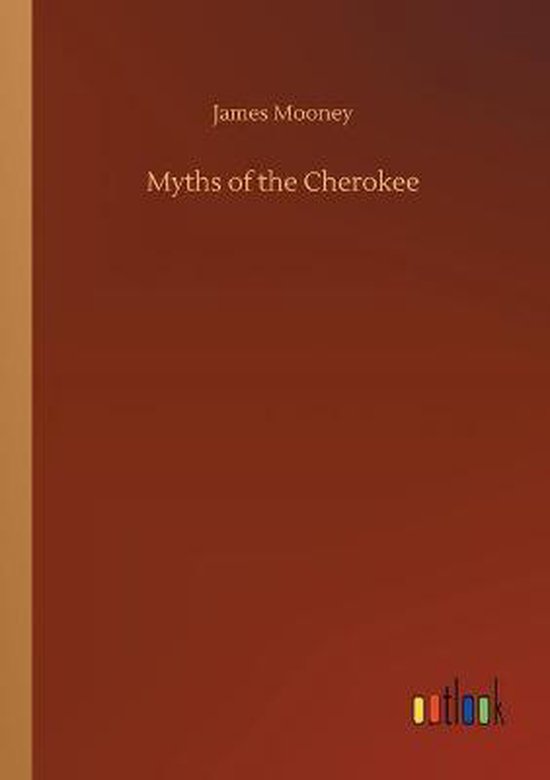 Myths of the Cherokee, James Mooney | 9783752418460 | Boeken | bol