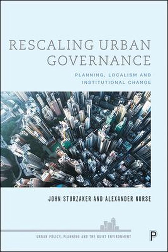 Rescaling Urban Governance Planning, Localism and Institutional Change ... Rescaling Urban Governance Planning, Localism and Institutional Change ...