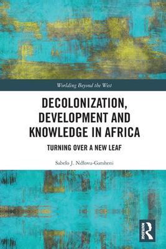 Decolonization, Development and Knowledge in Africa: Turning Over a New ...