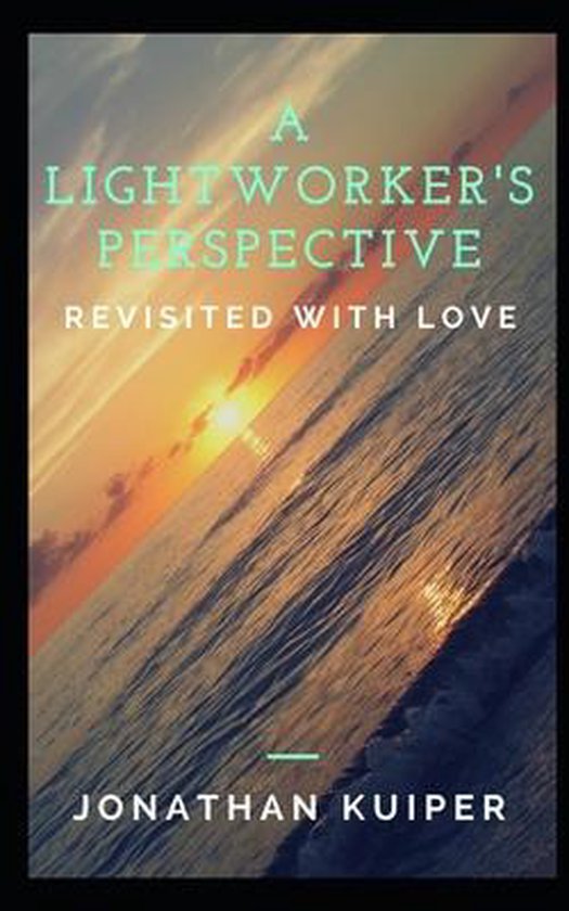 A Lightworker's Perspective, Jonathan Kuiper | 9798700840316 | Boeken ...