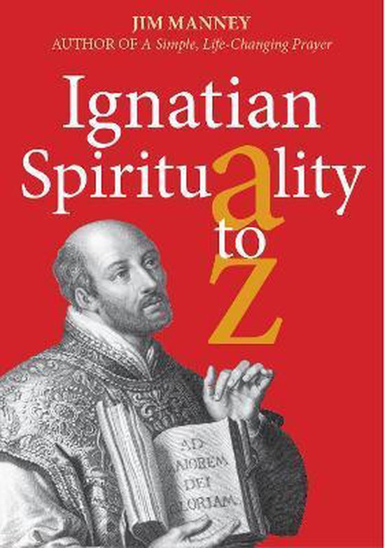 Ignatian Spirituality A-Z, Jim Manney | 9781910248942 | Boeken | bol.com