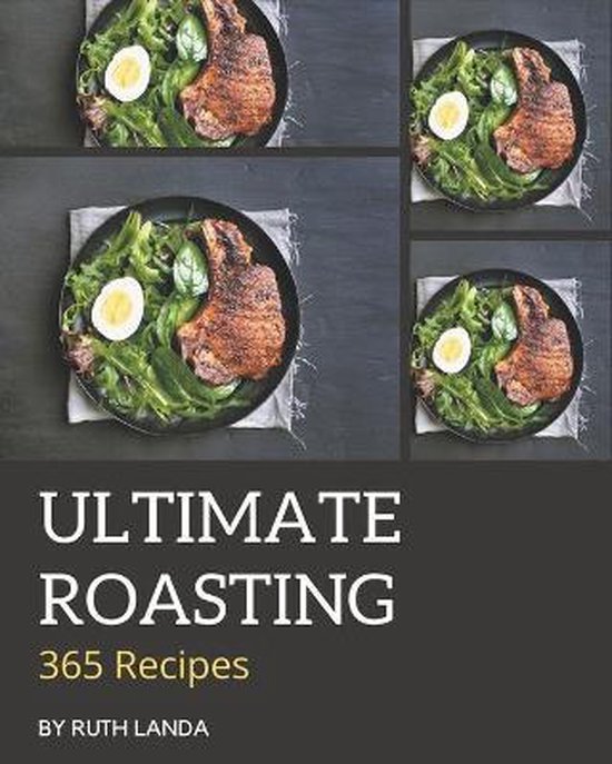 365 Ultimate Roasting Recipes, Ruth Landa | 9798677824951 | Boeken ...