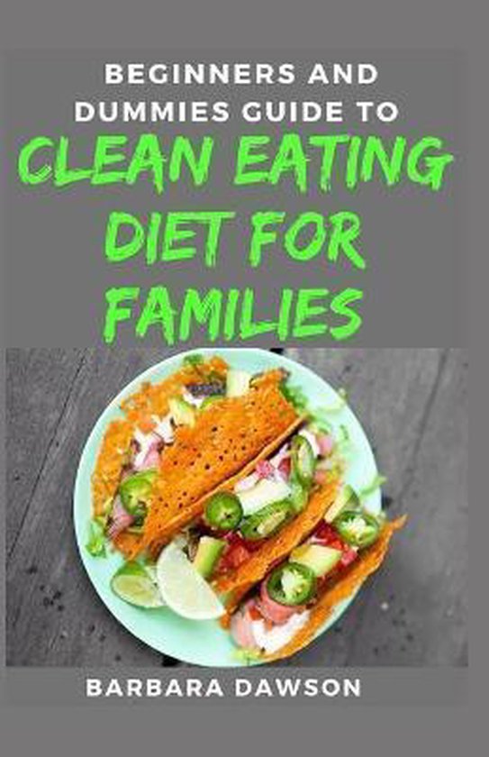 Beginners and Dummies Guide To Clean Eating Diet For Families, Barbara ...