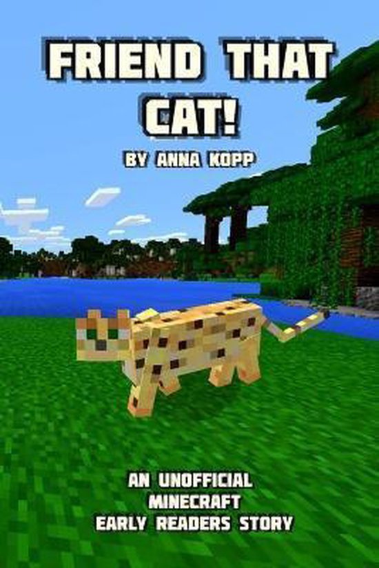 Unofficial Minecraft Early Reader Stories- Friend That Cat!, Anna Kopp ...