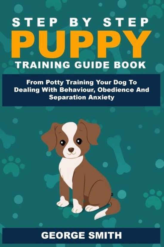 Step By Step Puppy Training Guide Book - From Potty Training Your Dog ...