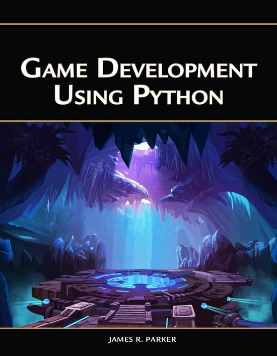 Game Development Using Python (ebook), James R. Parker | 9781683921813 | Boeken | bol
