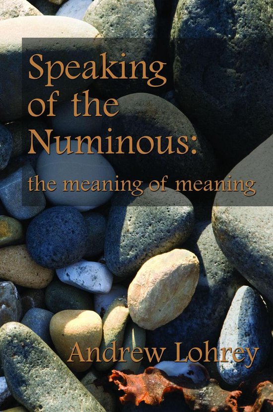 Speaking of the Numinous: the meaning of meaning (ebook), Andrew Lohrey |... | bol.com