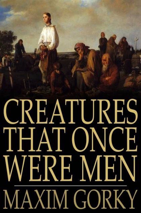 Creatures That Once Were Men (ebook), maxim gorky | 9781776598953 ...