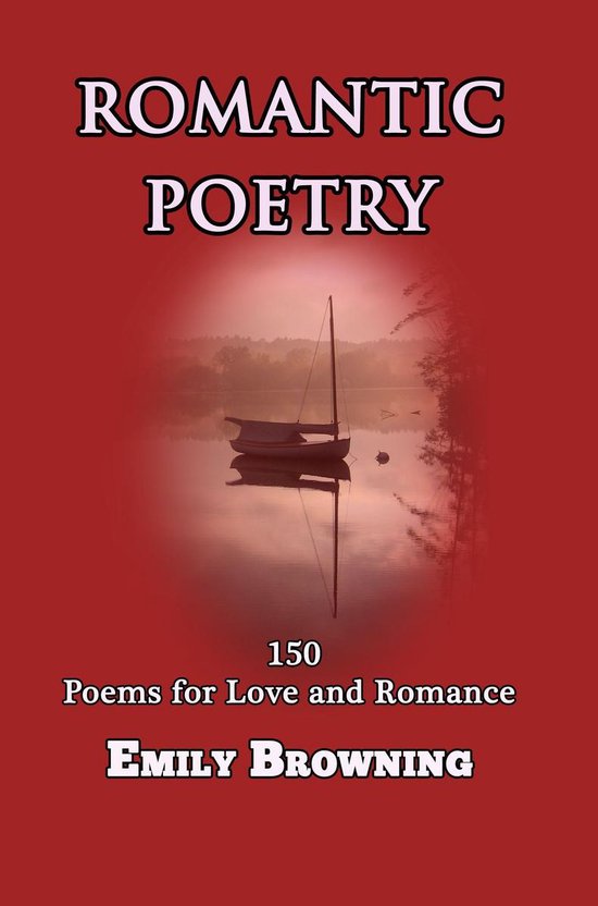 Romantic Poetry: 150 Poems for Love and Romance (ebook), Emily Browning ...