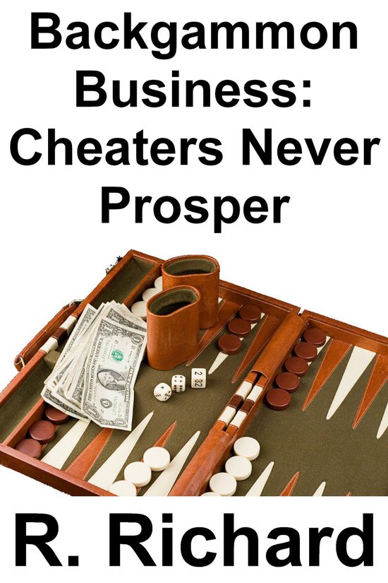 Backgammon Business: Cheaters Never Prosper (ebook), R. Richard ...