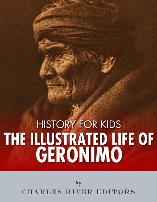 History for Kids: The Illustrated Life of Geronimo (ebook), Charles ...