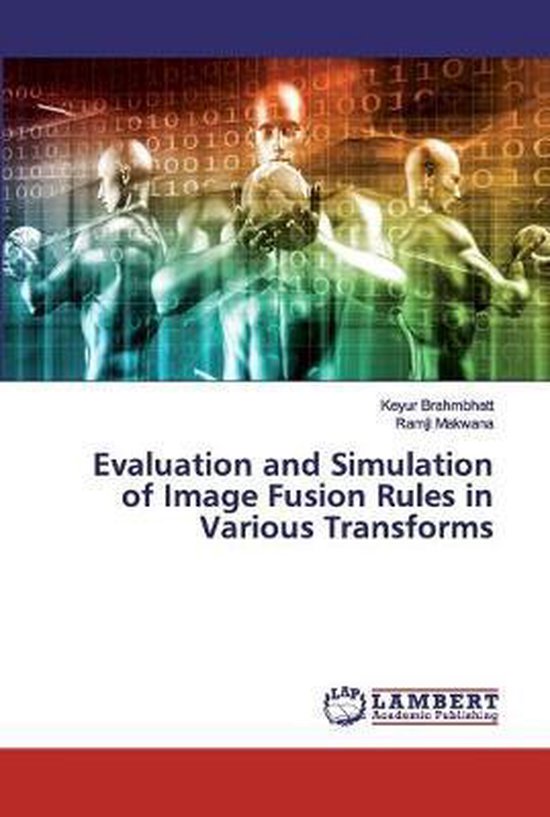 Evaluation and Simulation of Image Fusion Rules in Various Transforms | 9786139968213... | bol