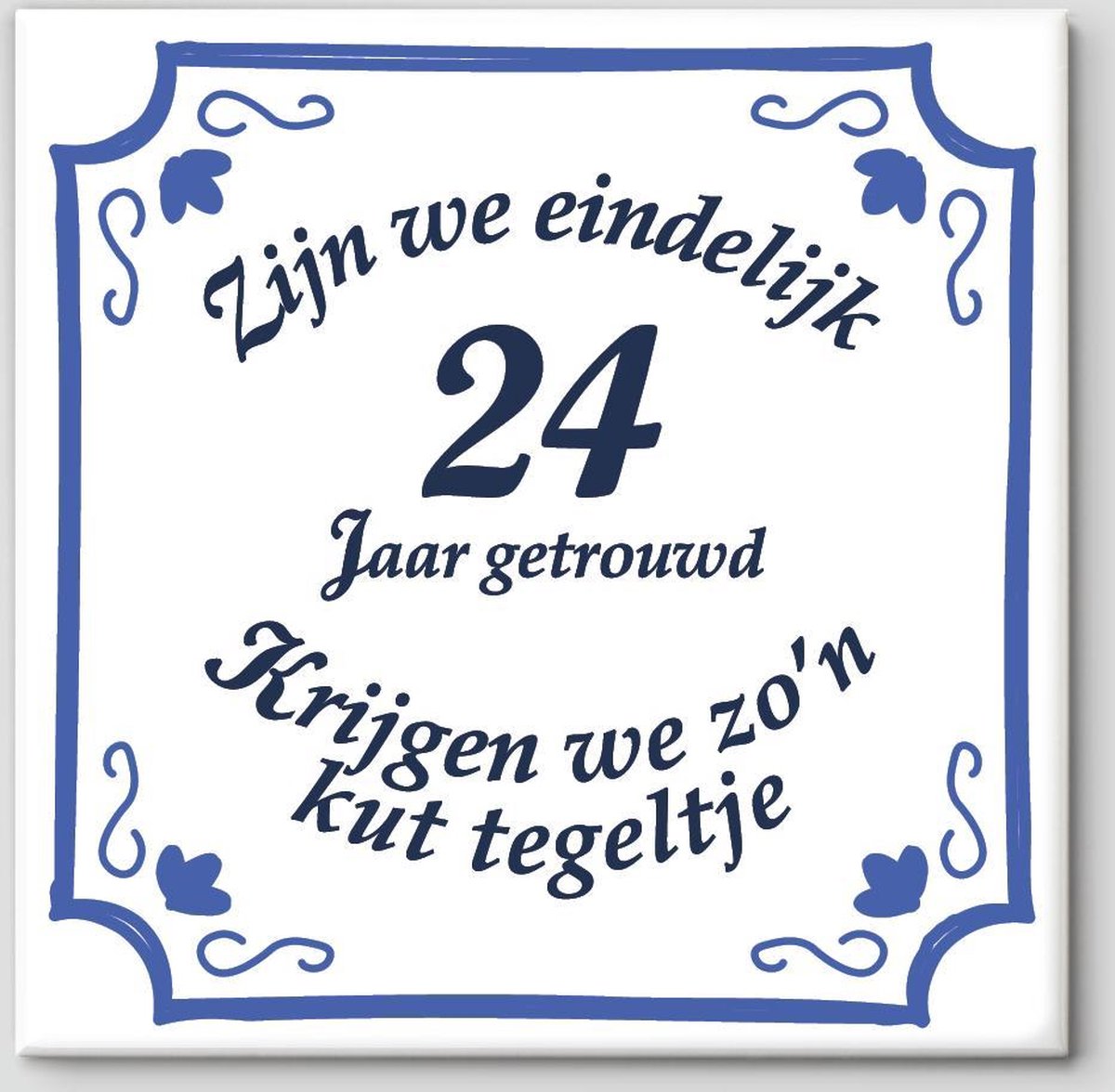 Huwelijk cadeau 24 jaar | Spreuktegel - Zijn We Eindelijk 24 Jaar ...