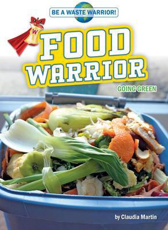 Be a Waste Warrior!- Food Warrior, Claudia Martin | 9781647476977 ...